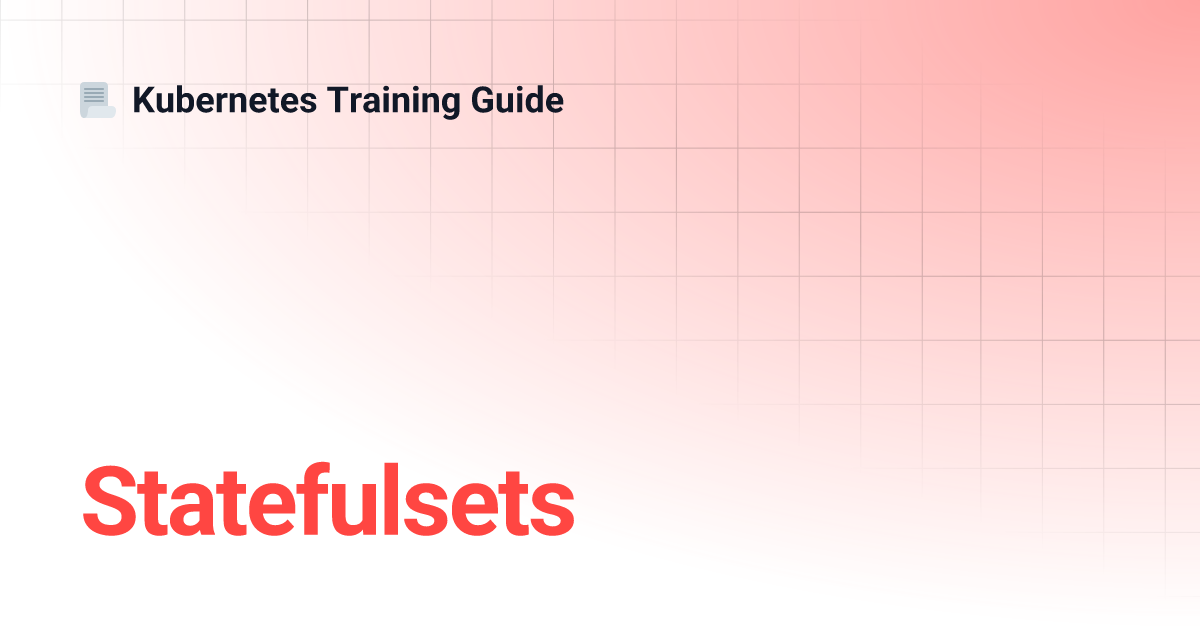 Statefulsets | Kubernetes Training Guide Statefulsets | Kubernetes Training Guide
